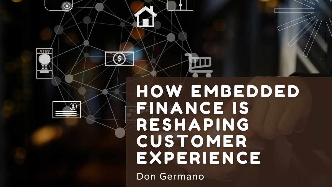 How Embedded Finance Is Reshaping Customer Experience - Don Germano's ...