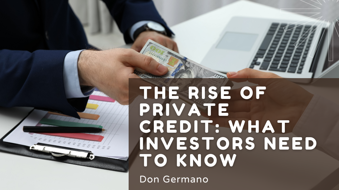 The Rise Of Private Credit: What Investors Need To Know - Don Germano's ...