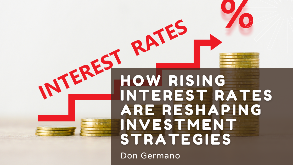 How Rising Interest Rates Are Reshaping Investment Strategies - Don ...